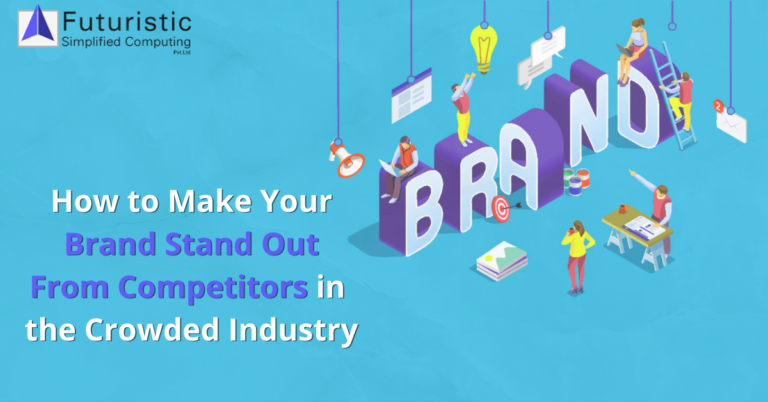 Make Your Brand Stand Out From Competitors in the Crowded Industry